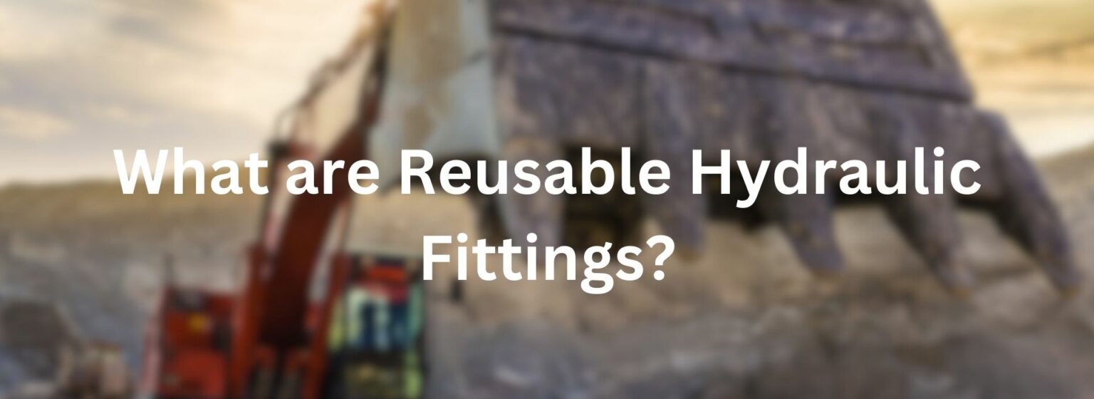 What are Reusable Hydraulic Fittings: The Ultimate Guide
